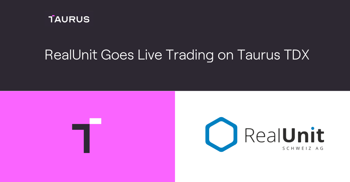 Taurus Blog - RealUnit Goes Live Trading on Taurus TDX